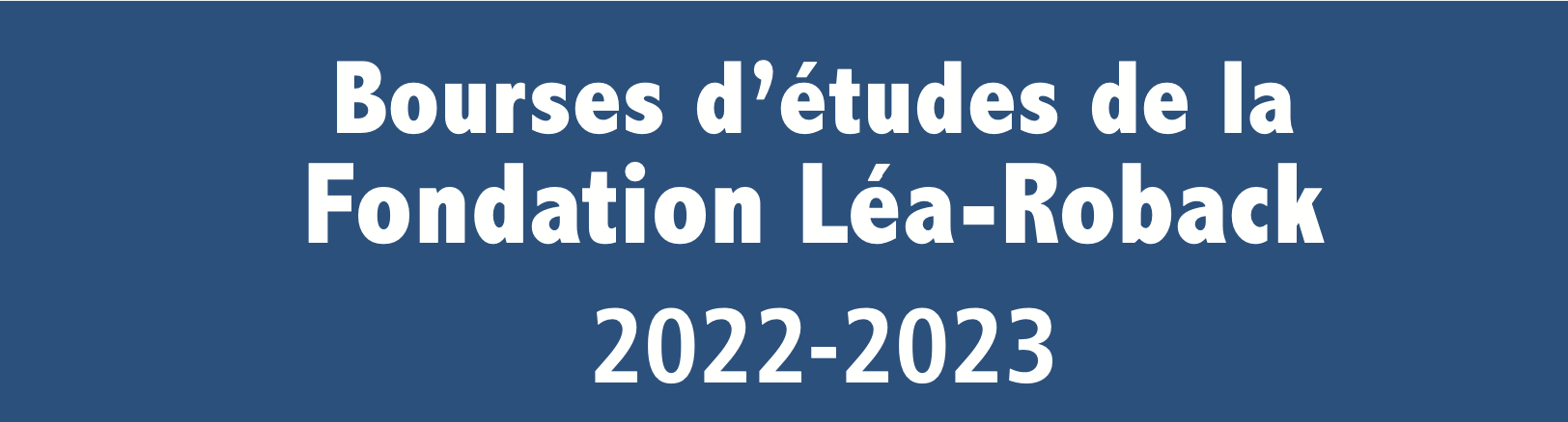 Bourses d'études de la Fondation Léa-Roback - Fondation Léa-Roback